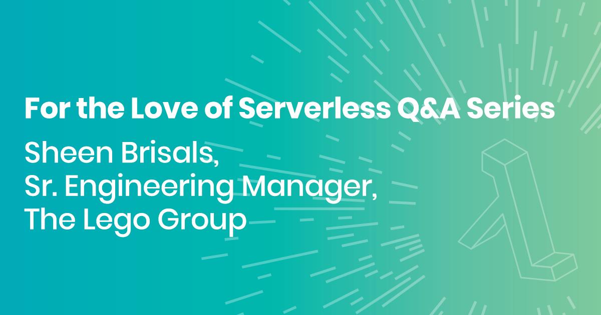 For the Love of Serverless: Predictions from Sheen Brisals of The LEGO ...