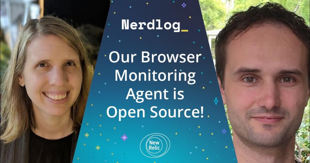 Nerdlog Roundup: Our Browser Monitoring Agent Is Open Source | New Relic